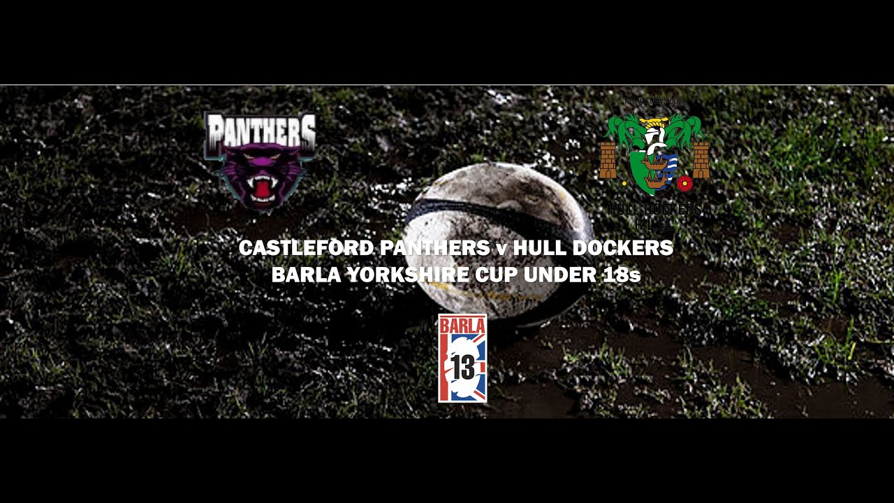 CASTLEFORD PANTHERS v HULL DOCKERS 18s BARLA CUP - YouTube