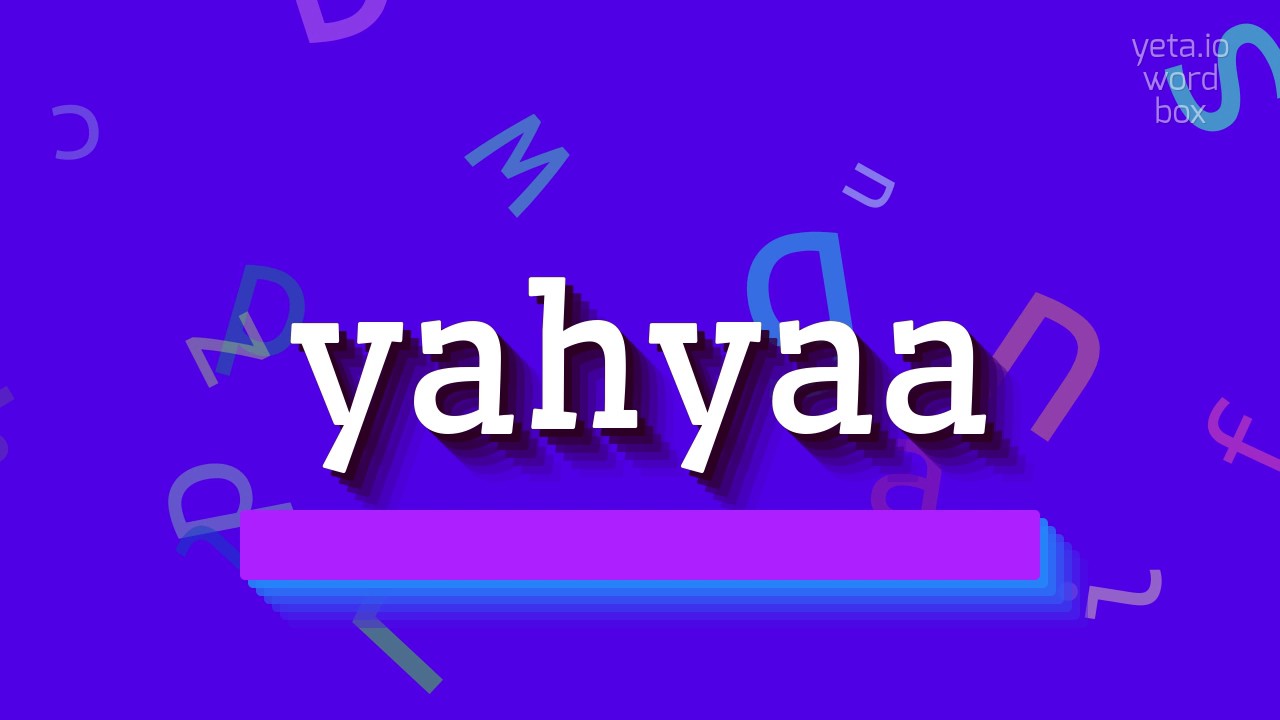 How to say "yahyaa"! (High Quality Voices) - YouTube
