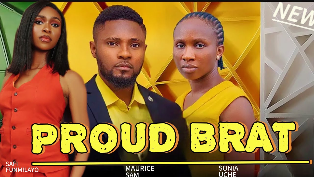 PROUD BRAT- MAURICE SAM,SONIA UCHE, SAFI FUNMILAYO. 2025 LATEST NIGERIA ...