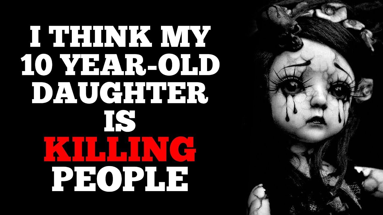 I Think My 10 Year Old Daughter Is Killing People Creepypasta YouTube i-think-my-10-year-old-daughter-is-killing-people-creepypasta-youtube