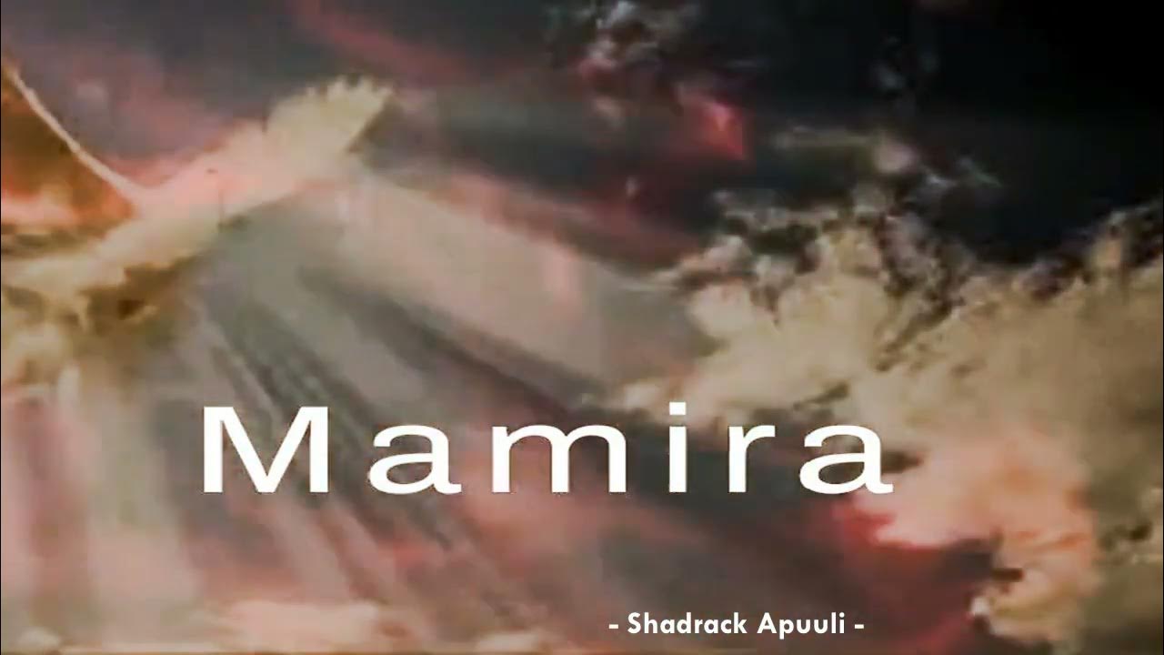 MAMIRA - SHADRACK APUULI - YouTube