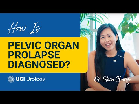 How is Pelvic Organ Prolapse Diagnosed? by Dr. Olivia Chang - UC Irvine Department of Urology