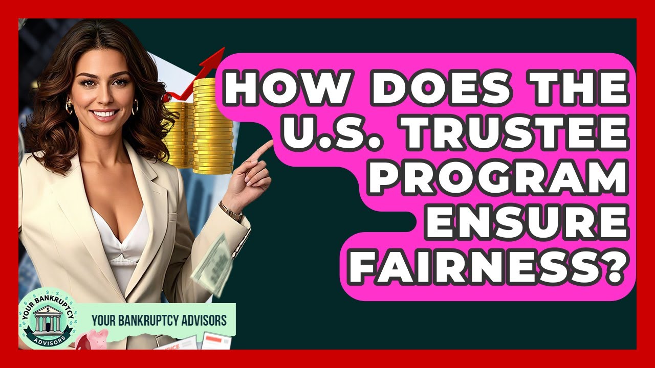 How Does The U.S. Trustee Program Ensure Fairness? - Your Bankruptcy ...