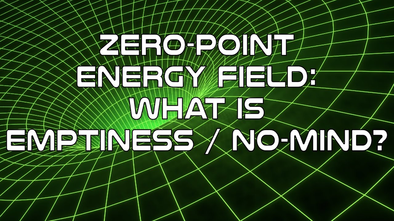 Zero Point Energy Field What Is Emptiness No Mind YouTube zero-point-energy-field-what-is-emptiness-no-mind-youtube