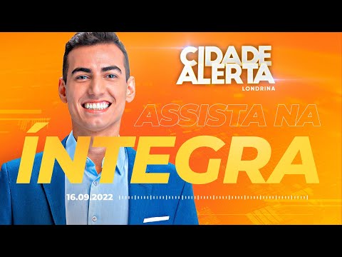 Cidade Alerta Londrina ao vivo | 16/09/2022