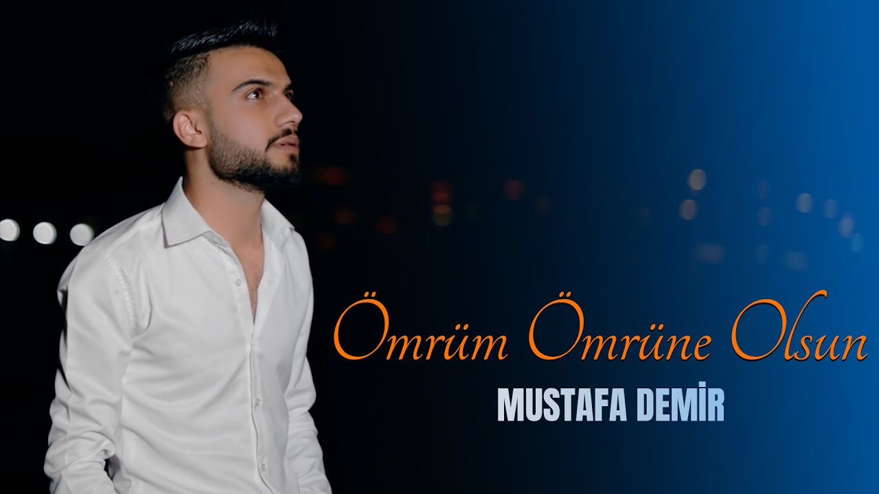 MUSTAFA DEMİR - ÖMRÜM ÖMRÜNE OLSUN [Official Music Video] - YouTube