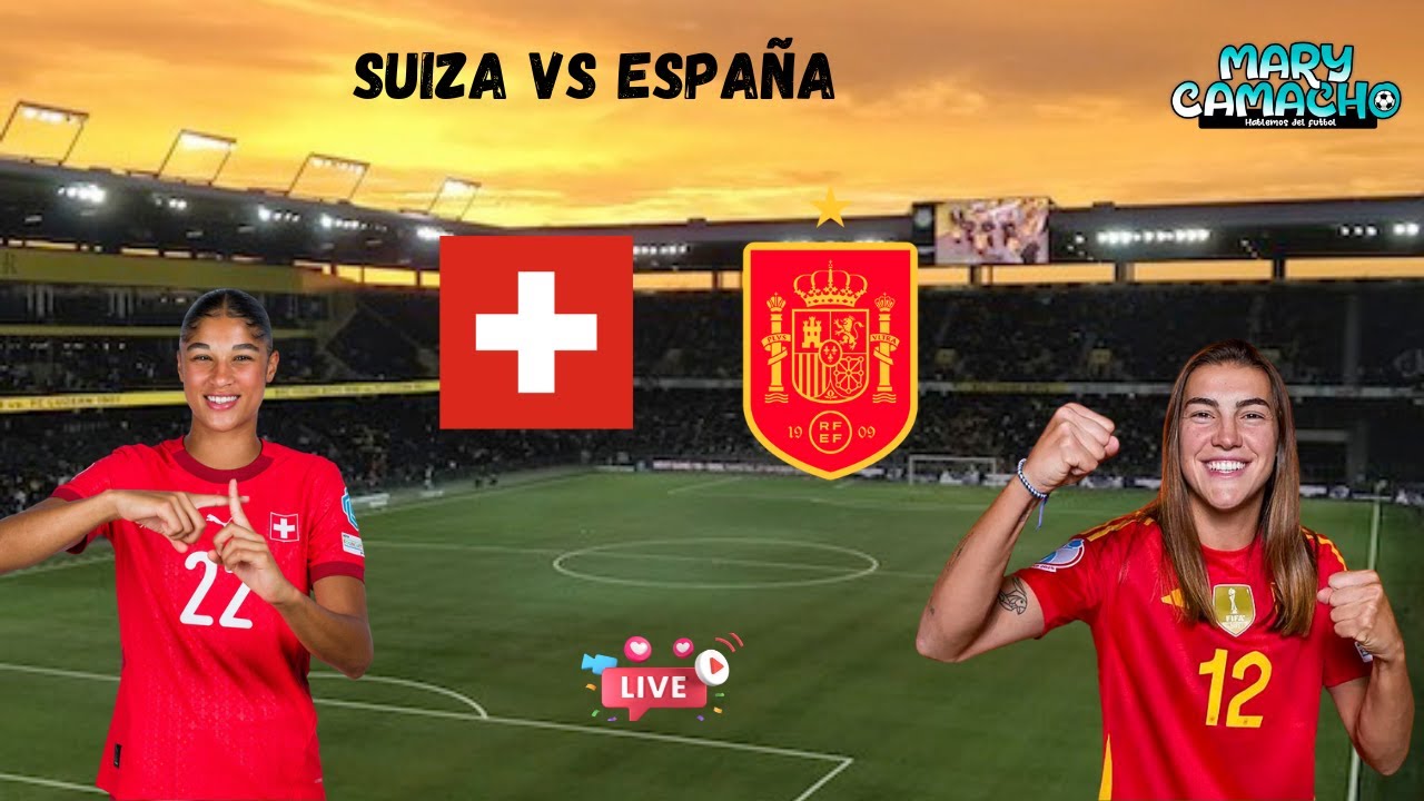 🚨HABLEMOS DE FÚTBOL CON MARY CAMACHO- SUIZA ️🤍🆚 ESPAÑA ️💛 - YouTube