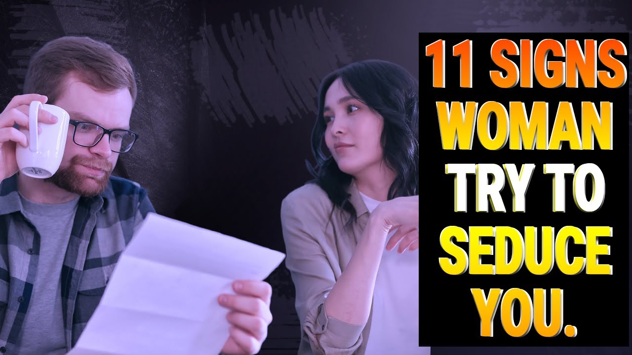 11 Signs A Woman Is Trying To Seduce You Youtube