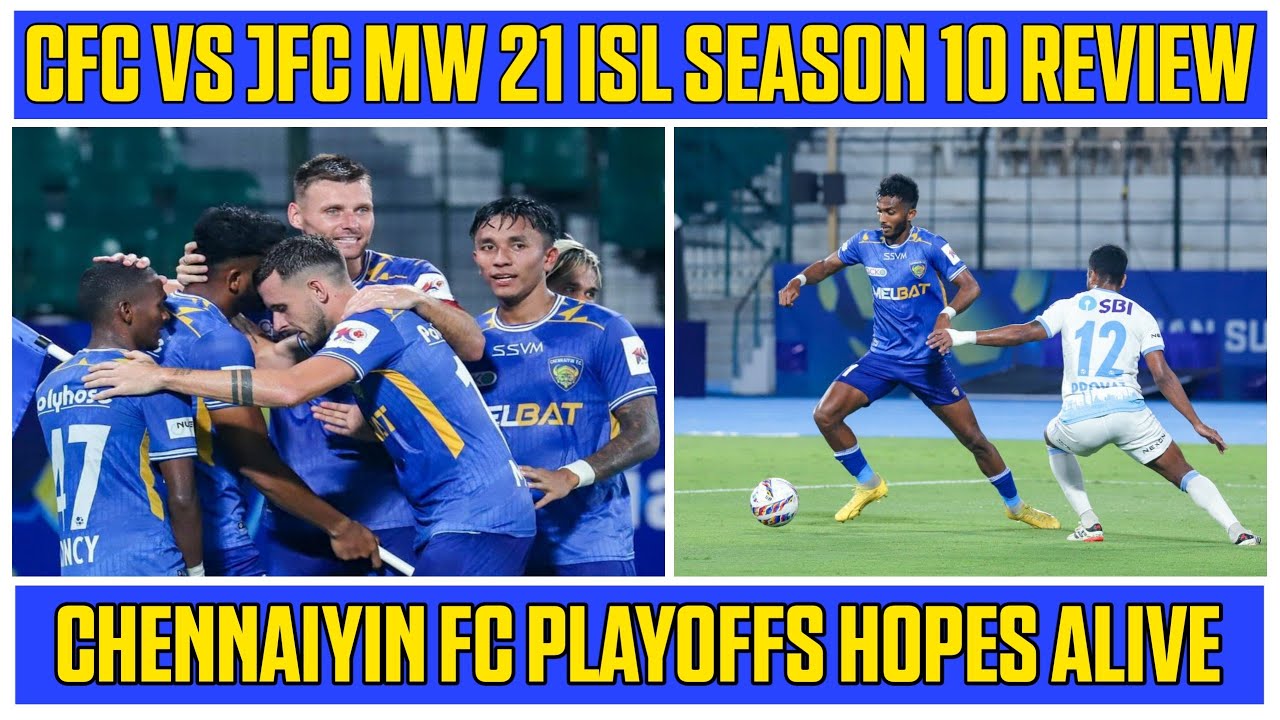 CFC VS JFC MW 21 ISL SEASON 10 REVIEW|CHENNAIYIN FC PLAYOFFS HOPES ...