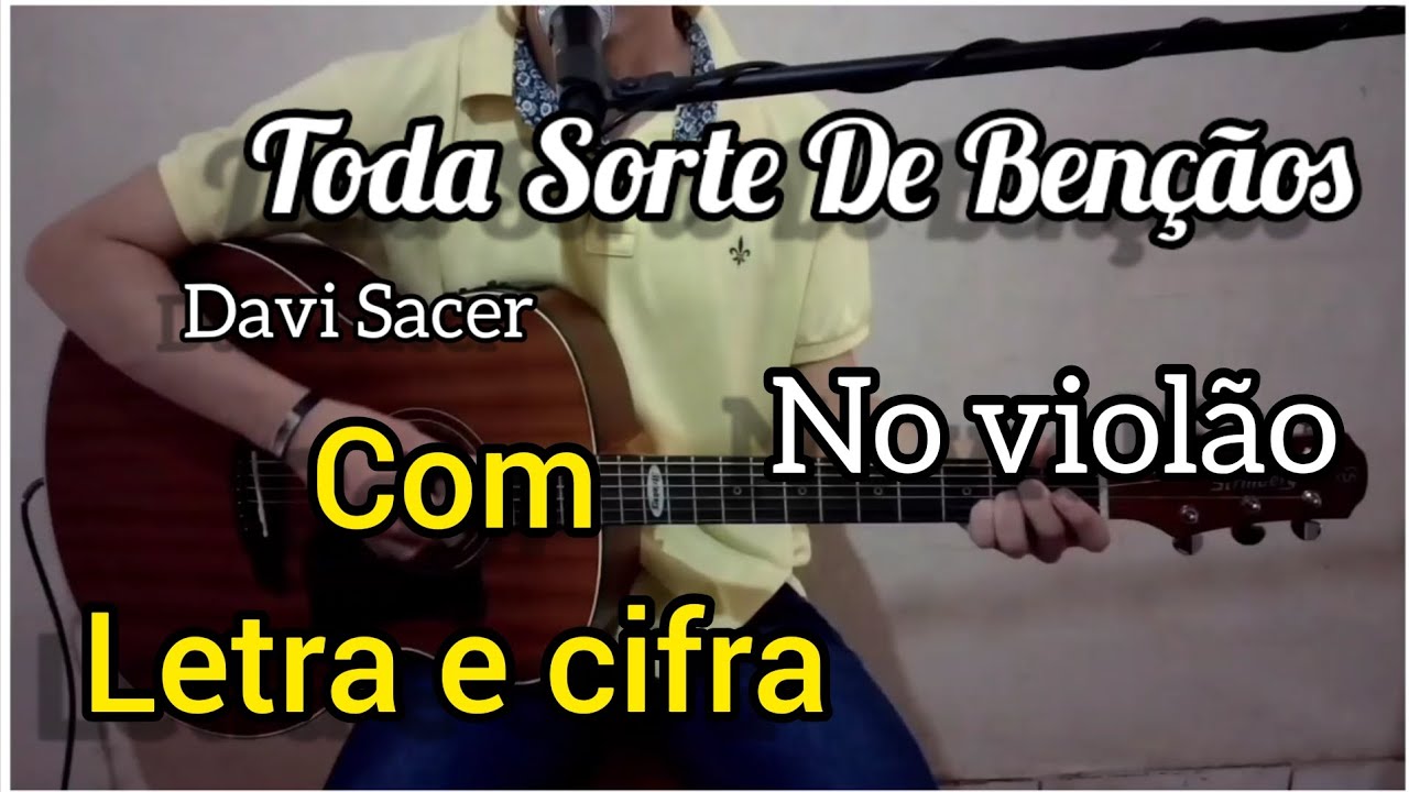Toda Sorte De Bençãos - DAVI SACER (Letra e cifra) Voz e violão - YouTube