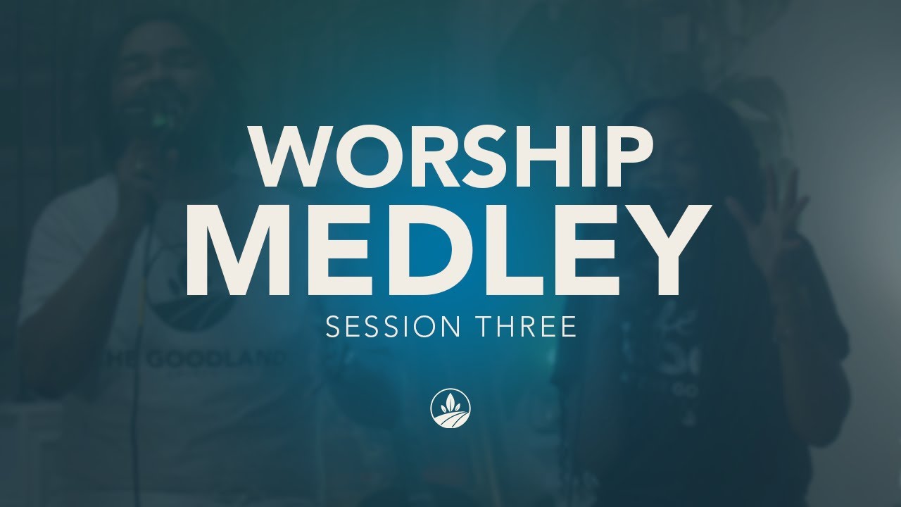 The GoodLand Church | GoodLand Worship Medley - Session 3 - YouTube