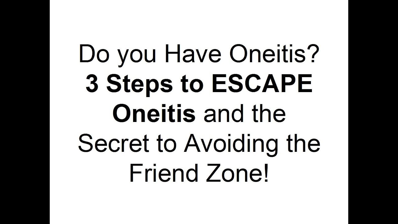 Do You Have ONEITIS? 3 Steps to Escape Oneitis With Your Crush - YouTube