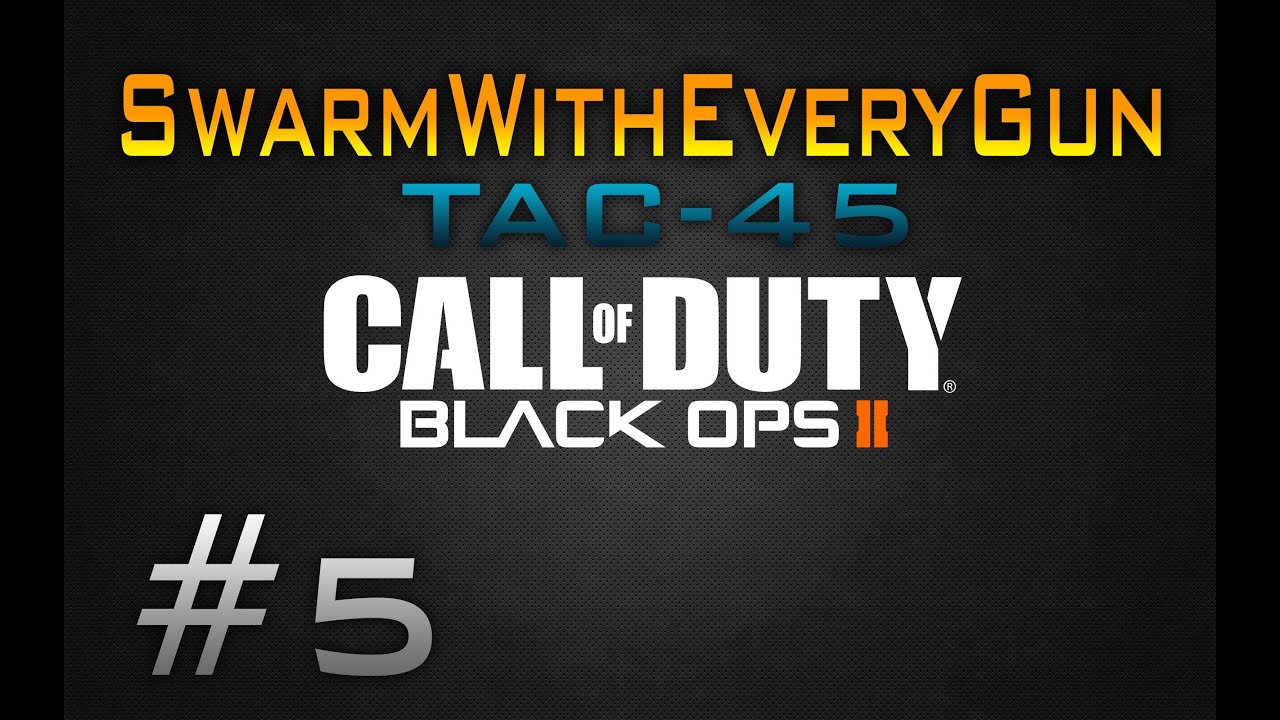 Black ops 2 Swarmas su kiekvienu ginklu (TAC-45) - YouTube