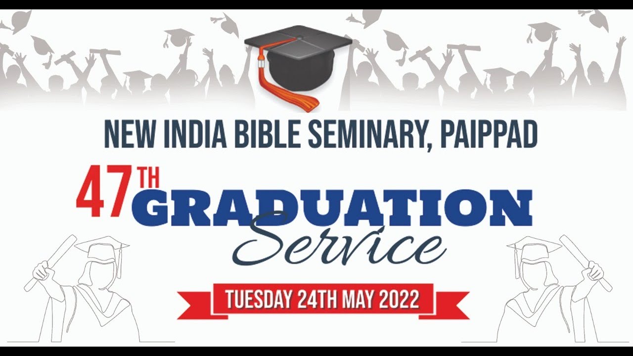 47th GRADUATION SERVICE OF NEW INDIA BIBLE SEMINARY, PAIPPAD ON TUESDAY ...