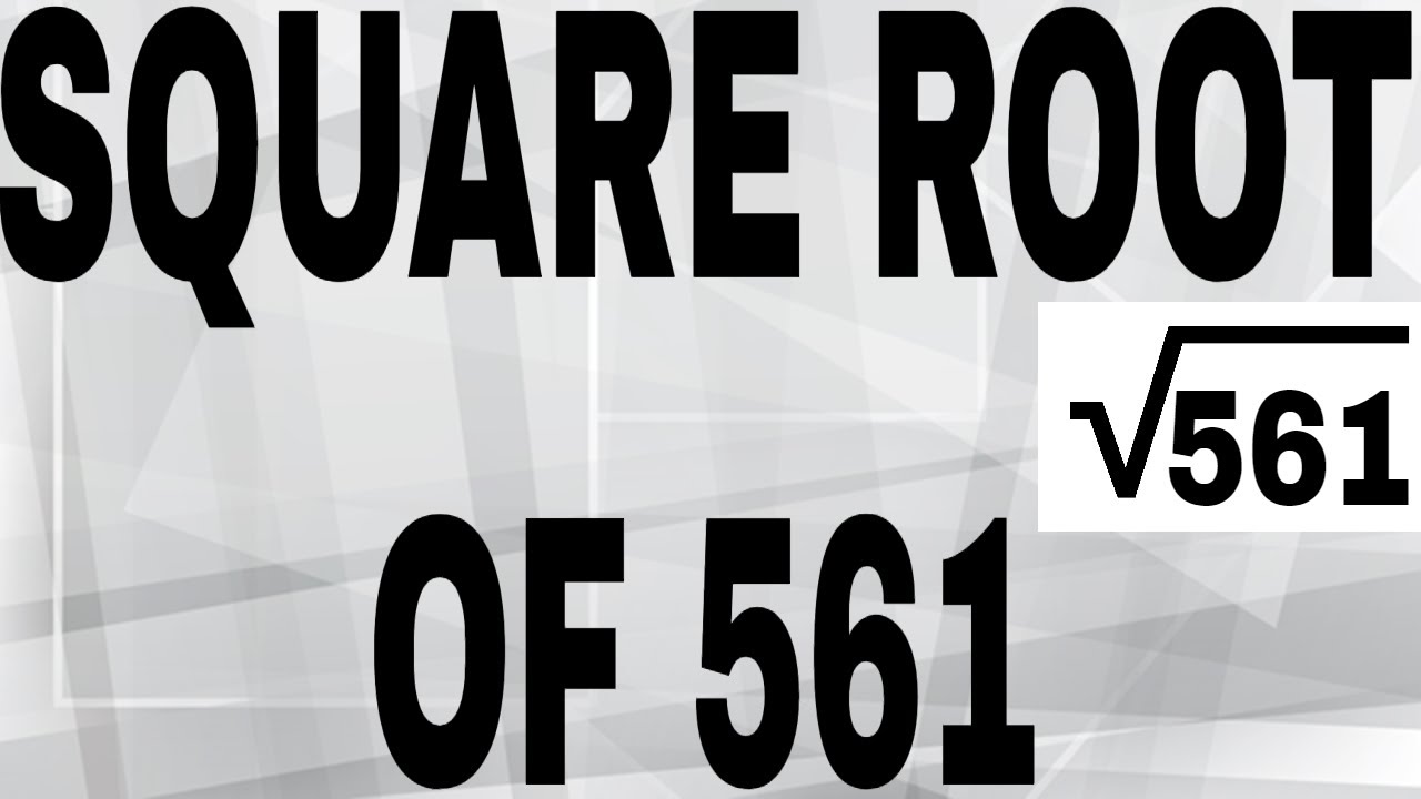 SQUARE ROOT OF 561 YouTube SQUARE ROOT OF 561 YouTube