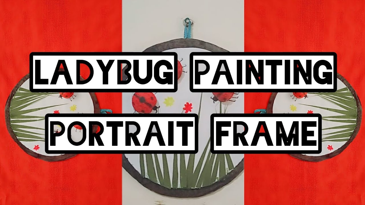 LadyBug Painting Portrait Frame - YouTube