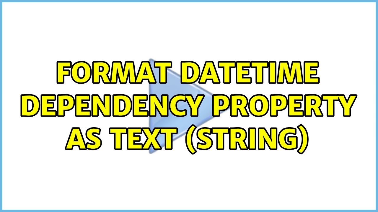 Format DateTime dependency Property as text (String) (4 Solutions ...