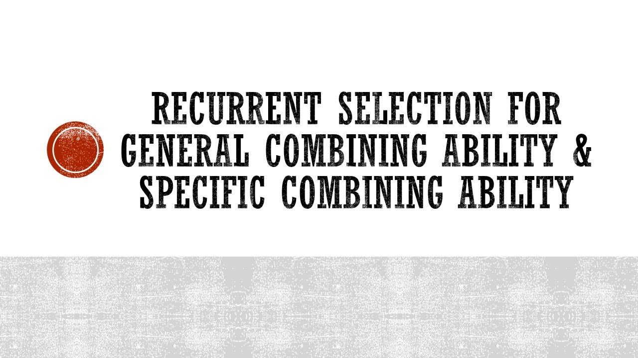 Recurrent Selection for General Combining Ability & Specific Combining ...