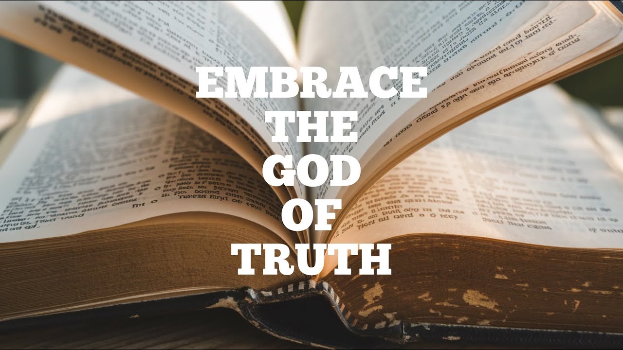 Embrace The God of Truth - YouTube