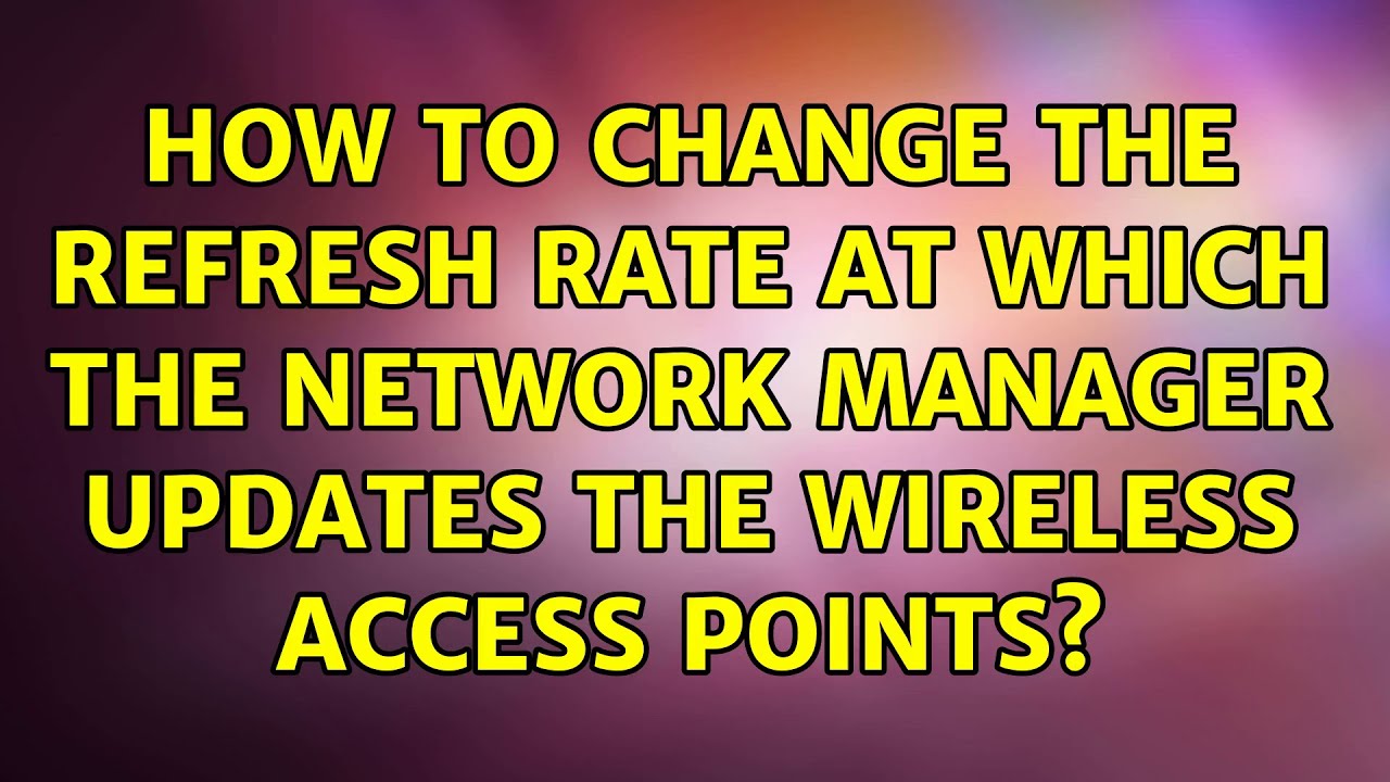 How to change the refresh rate at which the network manager updates the ...