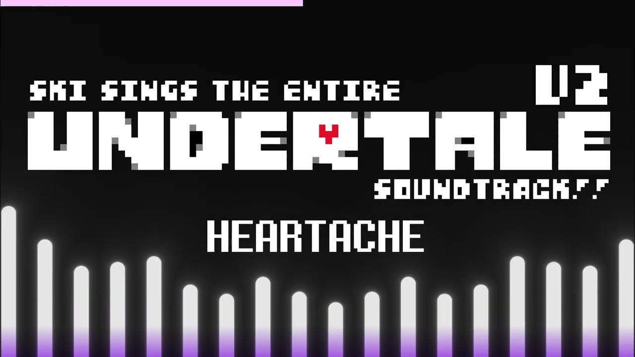 Heartache | Ski Sings The Entire Undertale Soundtrack V2 - YouTube