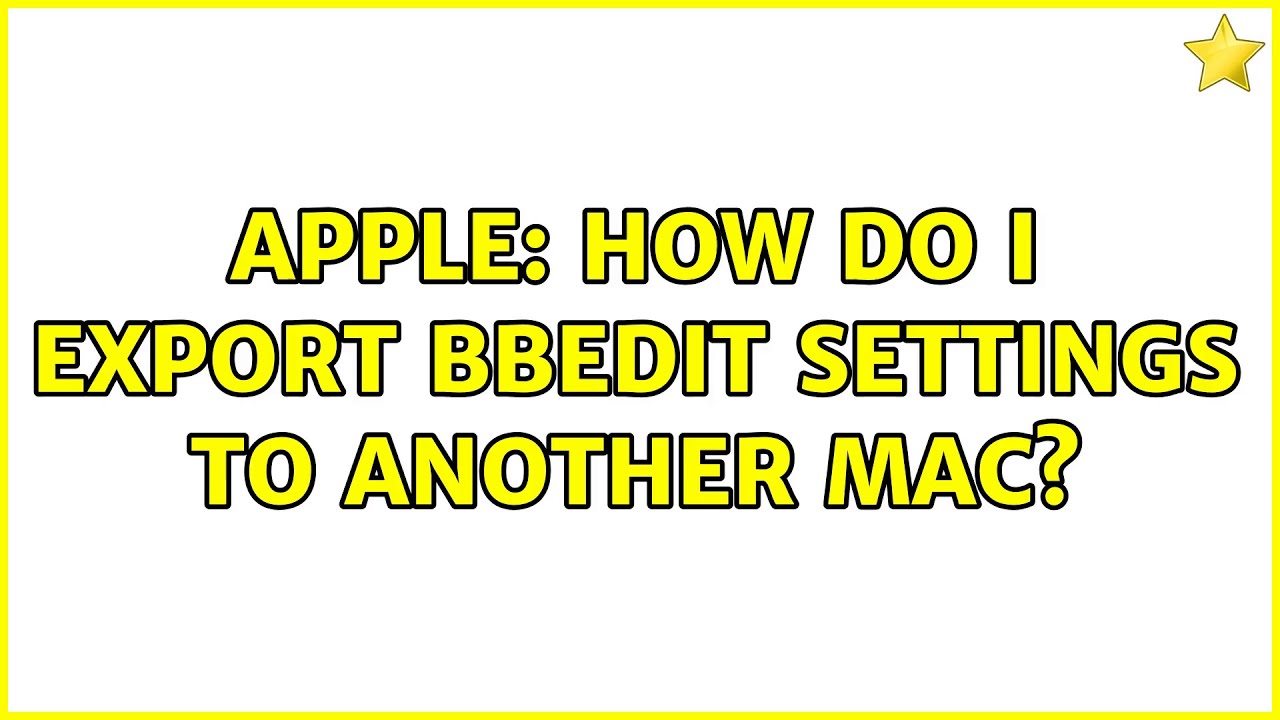 Apple: How do I export BBedit Settings to another mac? (2 Solutions ...