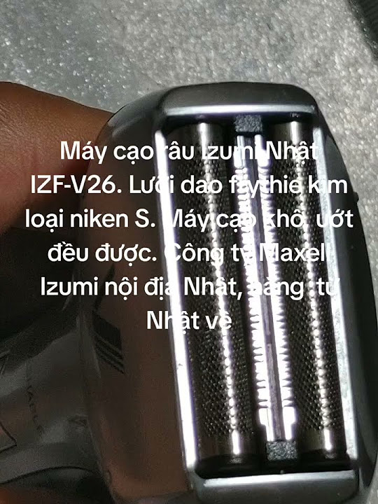 Máy cạo râu Izumi Nhật IZF-V26.. Công ty Maxell Izumi nội địa Nhật, hàng từ Nhật về - YouTube