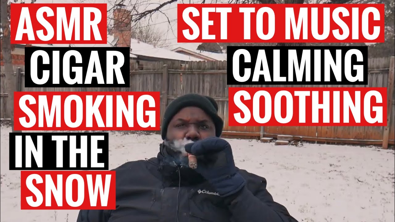 ASMR - CIGAR SMOKING - IN THE SNOW - SET TO MUSIC - CALMING - SOOTHING ...