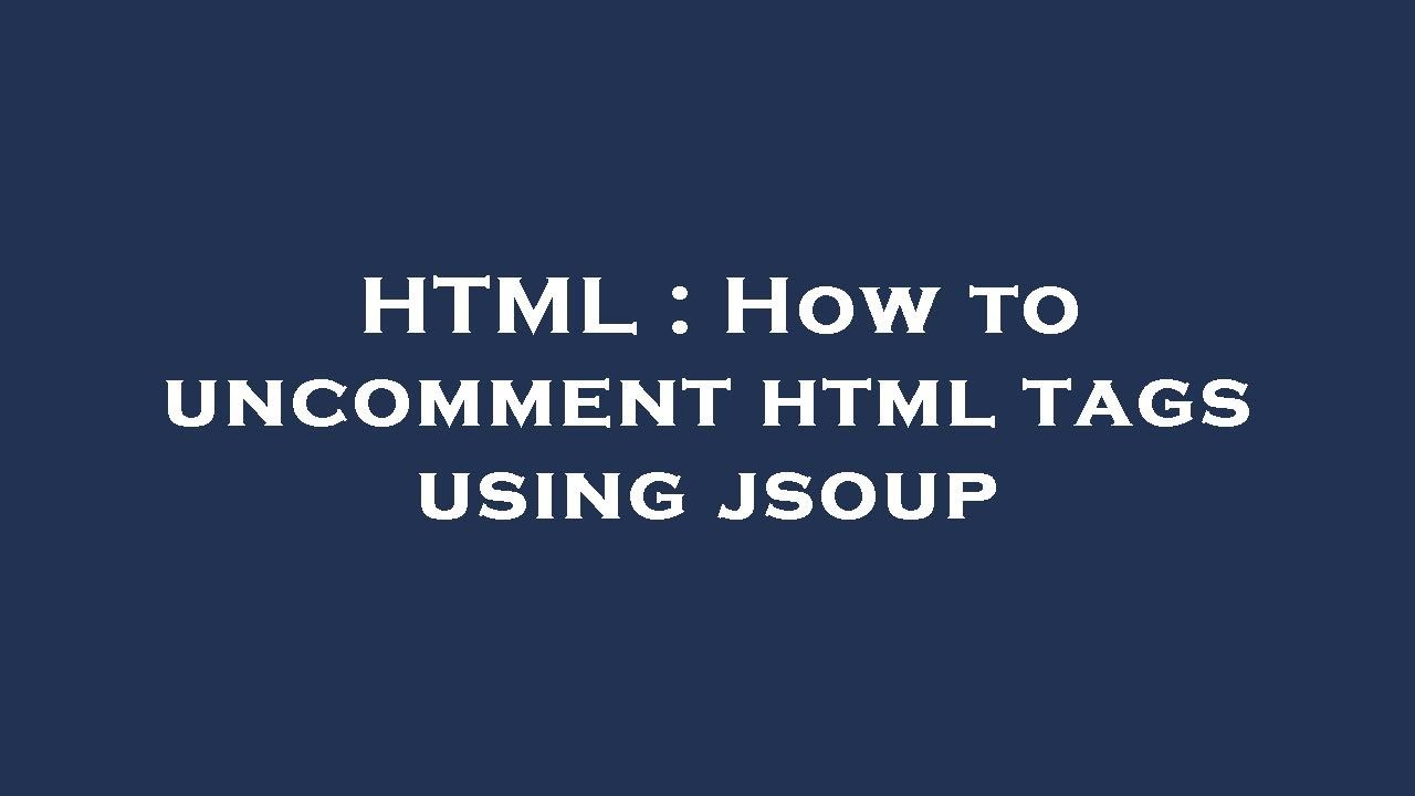 Html How To Uncomment Html Tags Using Jsoup Youtube 9137
