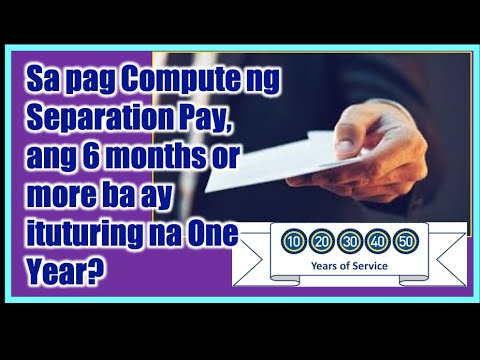 Sa pag Compute ng Separation Pay, ang butal na 6 Months or more ay ...