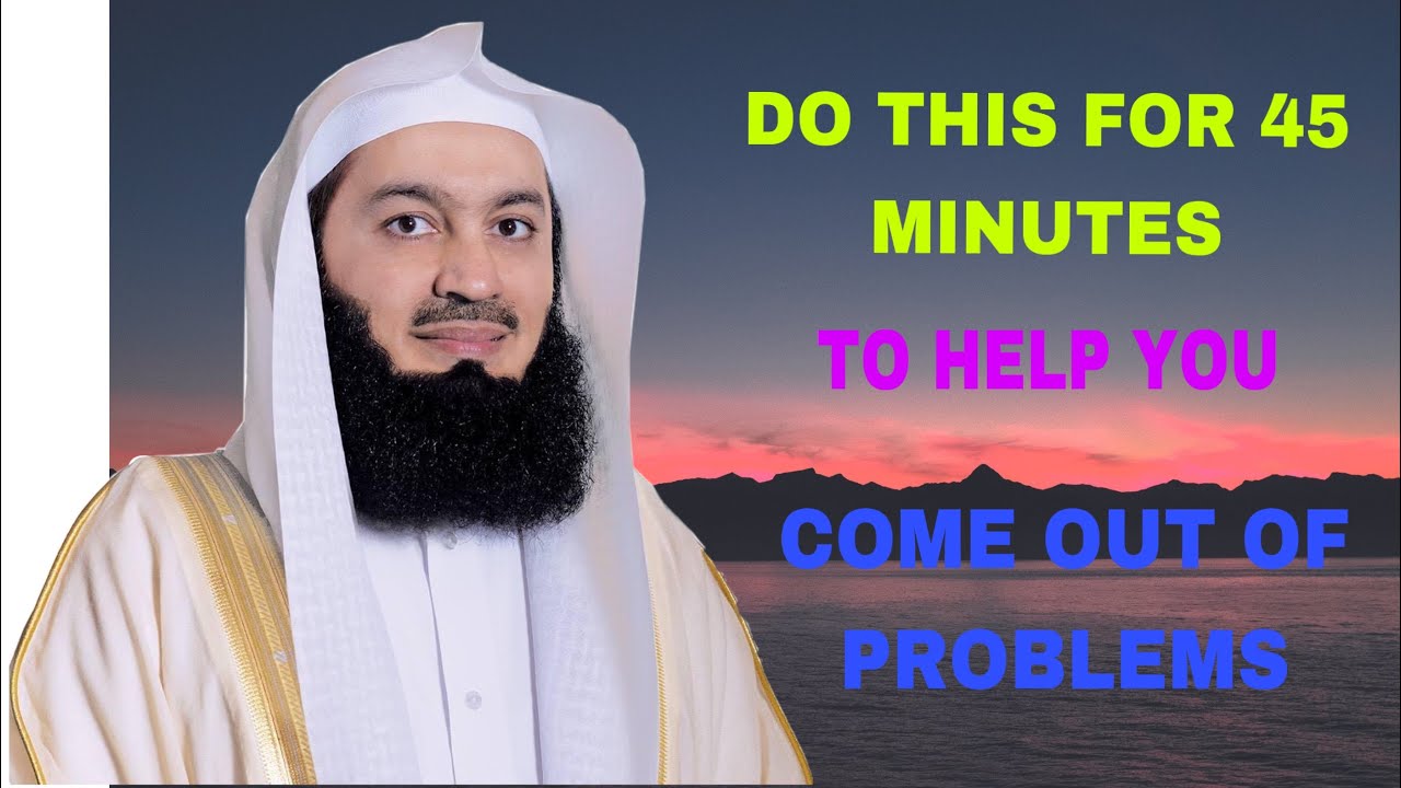 Do this for 45 min daily to get through your problems |mufti menk # ...