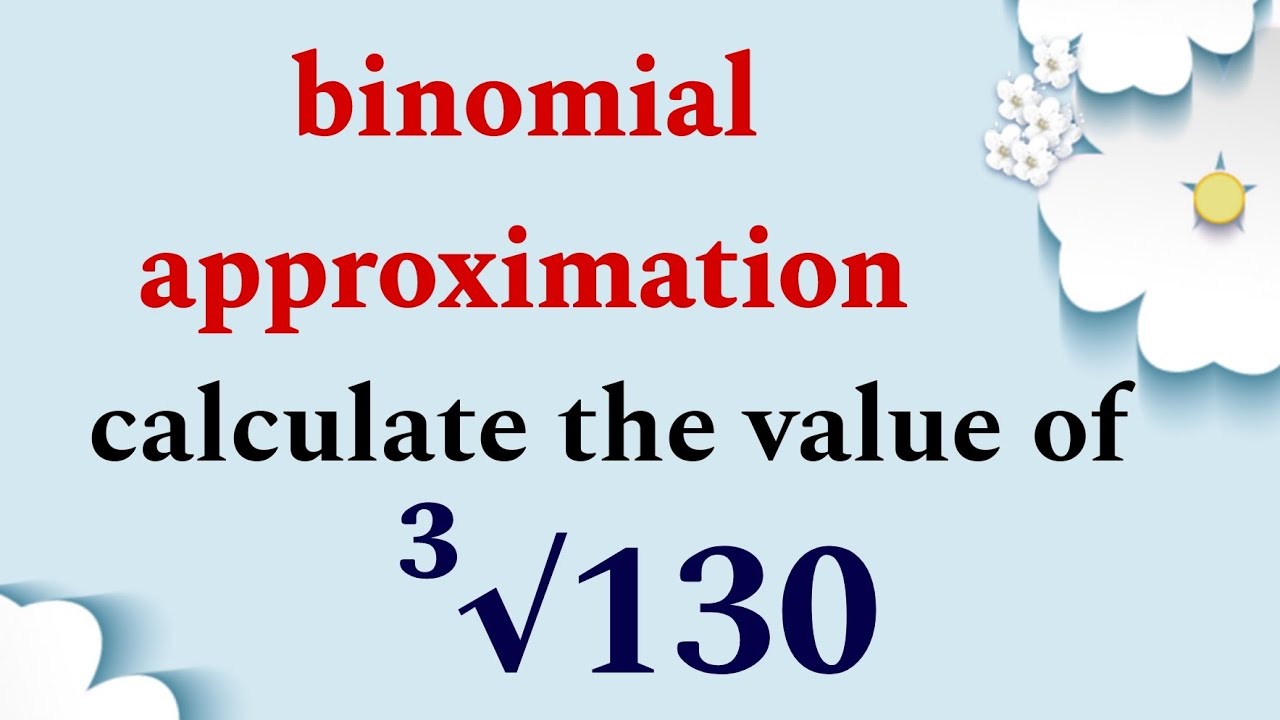 Calculate The Value Of Cube Root 130 By Using Binomial Approximation calculate-the-value-of-cube-root-130-by-using-binomial-approximation