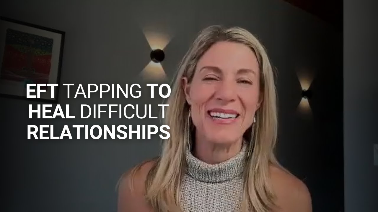 EFT Tapping to Heal Difficult Relationships - YouTube