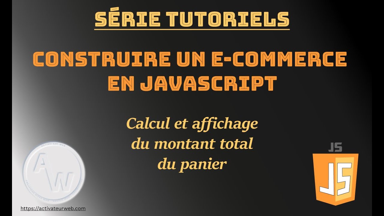 V8-Série Construire un E-Commerce avec JavaScript - Calcul et affichage du montant total du ...