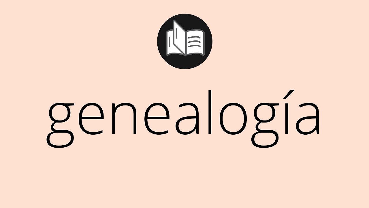 Que significa GENEALOGÍA • genealogía SIGNIFICADO • genealogía ...