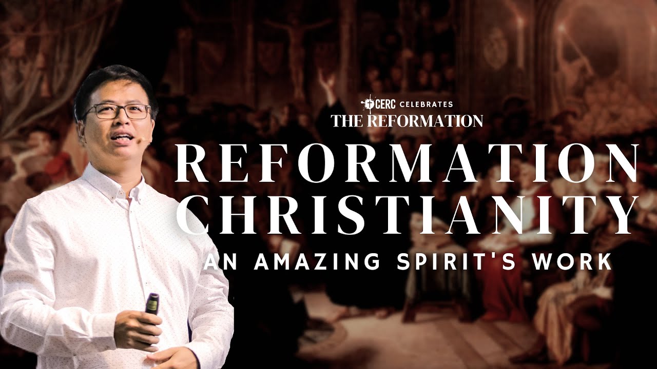 Reformation Christianity - An Amazing Spirit’s Work | CERC REFORMATION ...