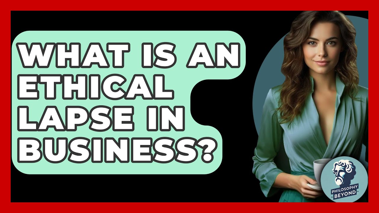 What Is An Ethical Lapse In Business? - Philosophy Beyond - YouTube