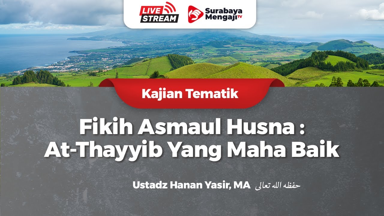 Fikih Asmaul Husna : At-Thayyib Yang Maha Baik - Ustadz Hanan Yasir, MA ...