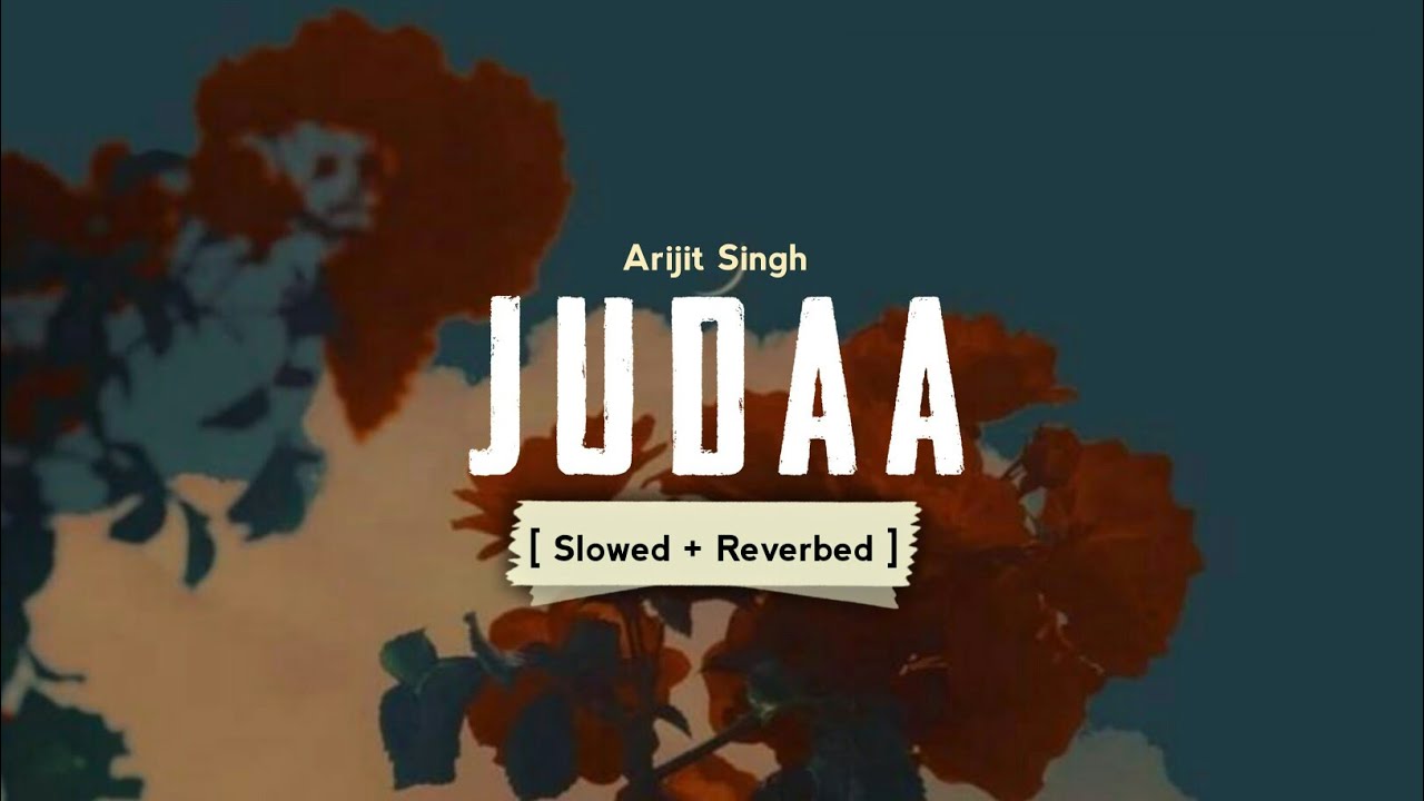 Judaa Slowed and Reverbed | Arijit Singh | Ishqedaariyaan | Lofi Song ...