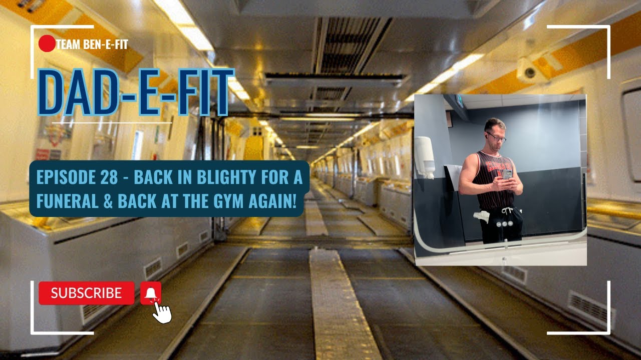 Dad-E-Fit - Episode 28 - Back in Blighty for a Funeral & Back at the ...