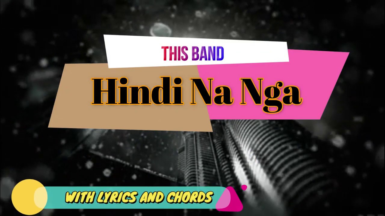 Hindi Na Nga by THIS BAND (with lyrics and chords) - YouTube