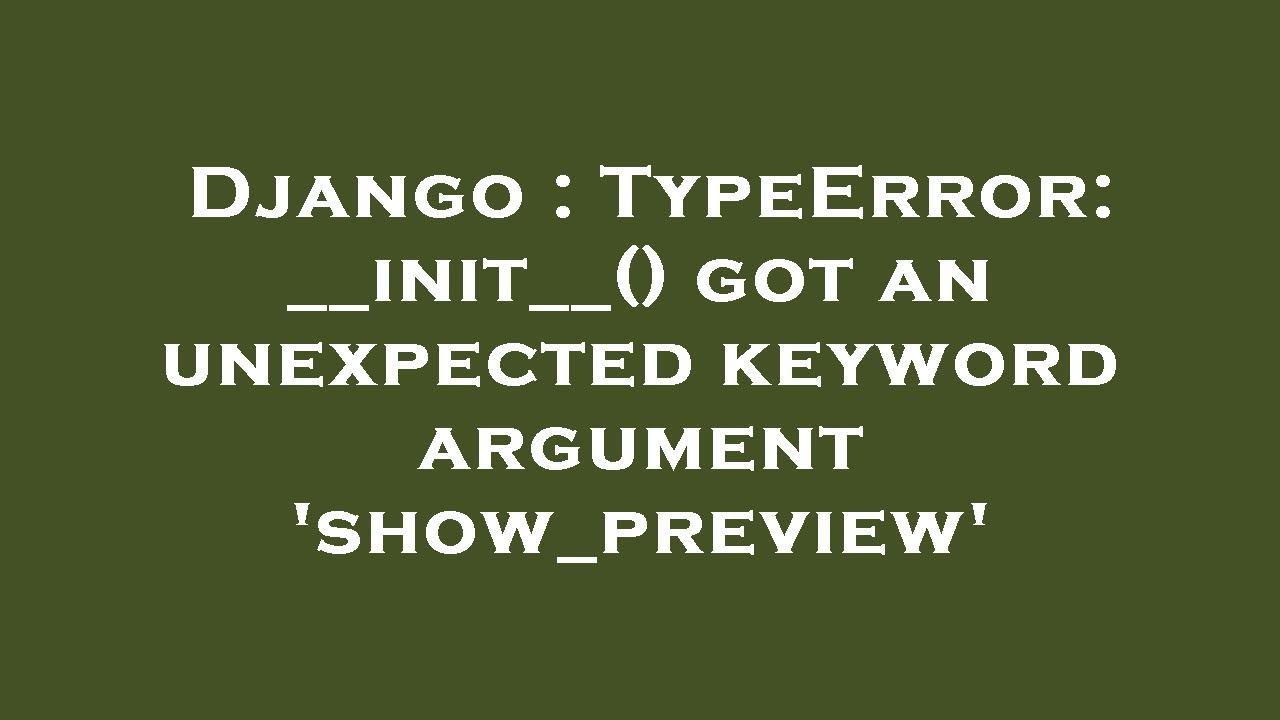 Django Typeerror Init Got An Unexpected Keyword Argument Show