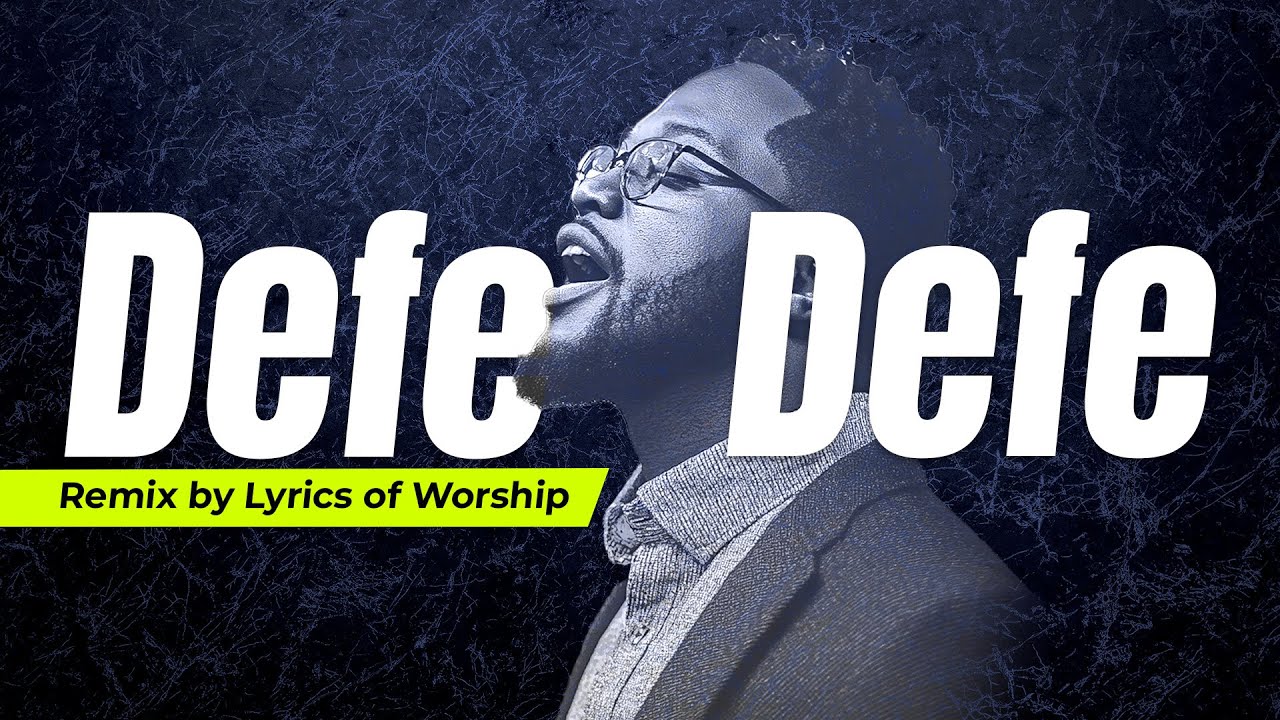 Defe Defe Lyrics | Powerful African Gospel Worship Song by Team ...
