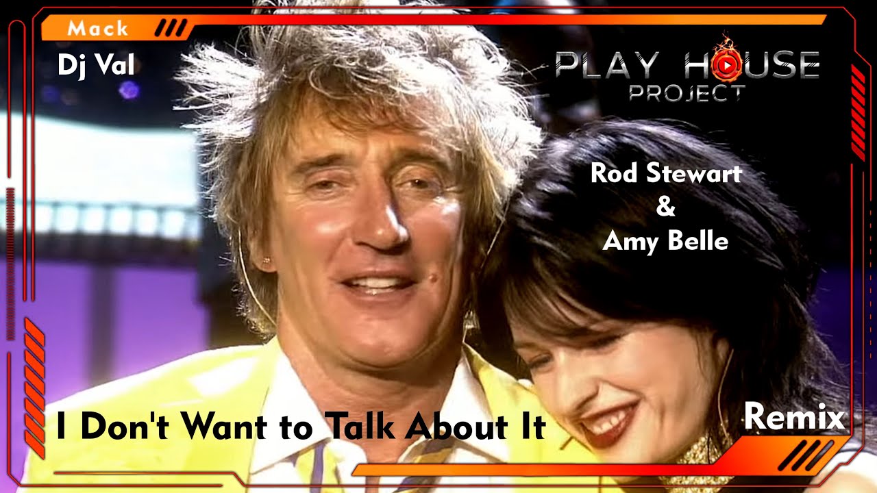 Rod Stewart, Amy Belle & Dj Val - I Don't Want to Talk About It - YouTube