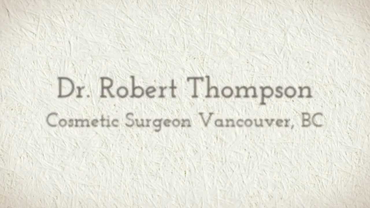 Cosmetic Surgeon Vancouver - Dr. Robert Thompson - YouTube