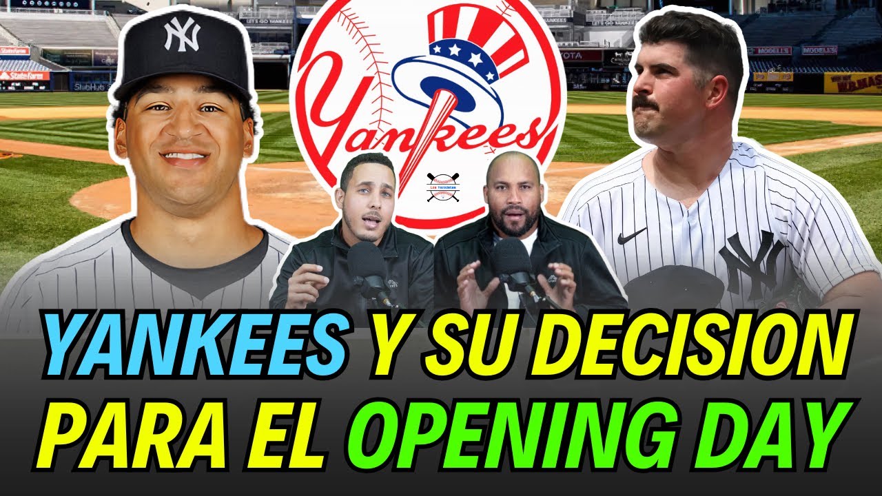 YANKEES Y SU DECISION PARA EL OPENNING DAY - ANALISIS COMPLETO - YouTube