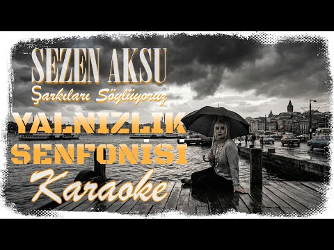 Sezen Aksu - Yalnızlık Senfonisi - Karaoke