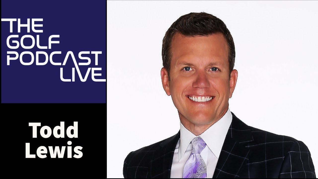 EP 045: The Golf Podcast | Live With Golf Channel Analyst Todd Lewis ...