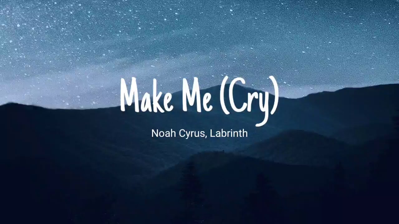 Noah Cyrus, Labrinth - Make Me (Cry) (Lyrics) - YouTube
