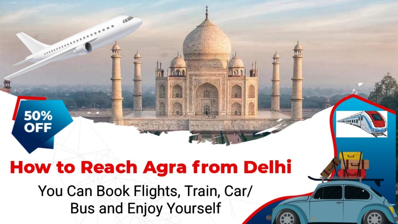 Ultimate Travel Guide: Delhi to Agra - Flights, Trains, Buses & Cabs ...
